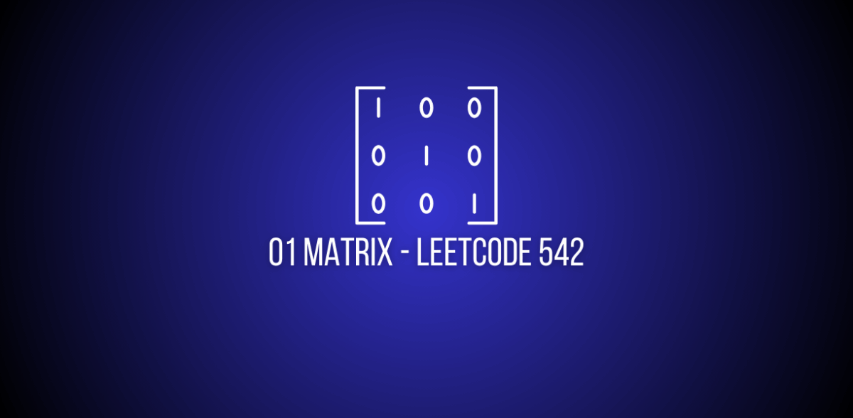 01 Matrix | Leetcode 542 | Explained using BFS