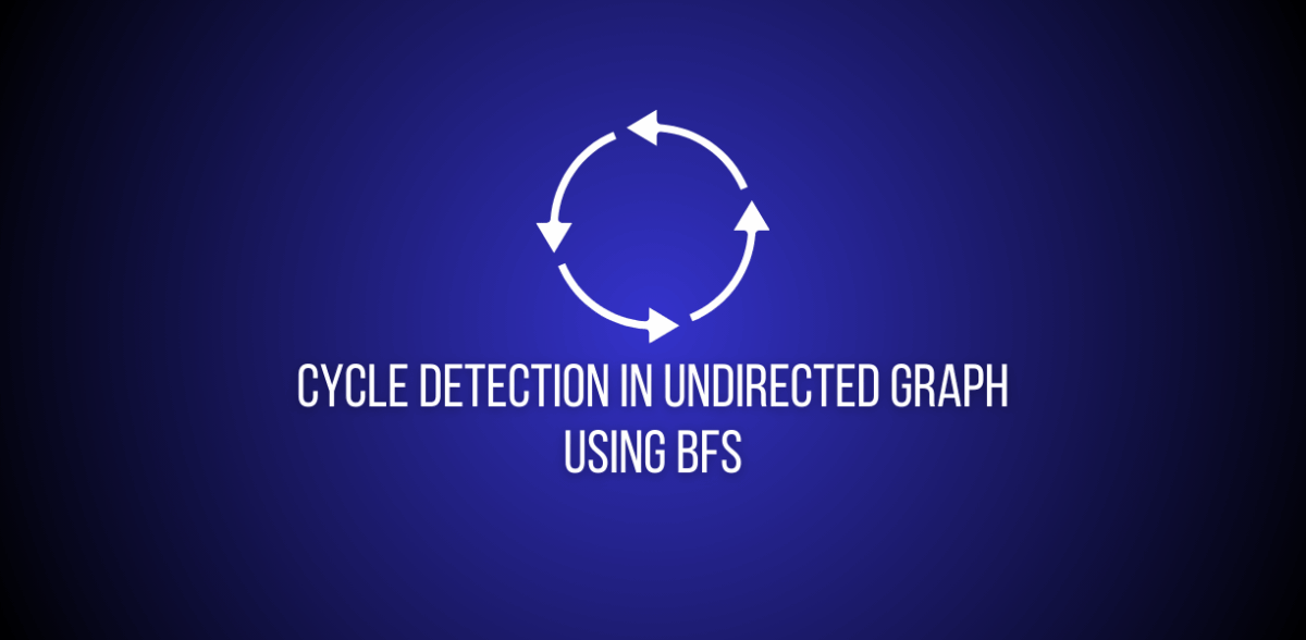Detect Cycle In An Undirected Graph Using Bfs