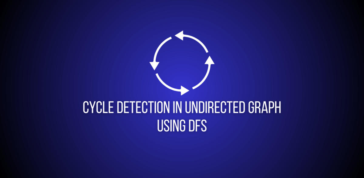 Detect cycle in an undirected graph using DFS