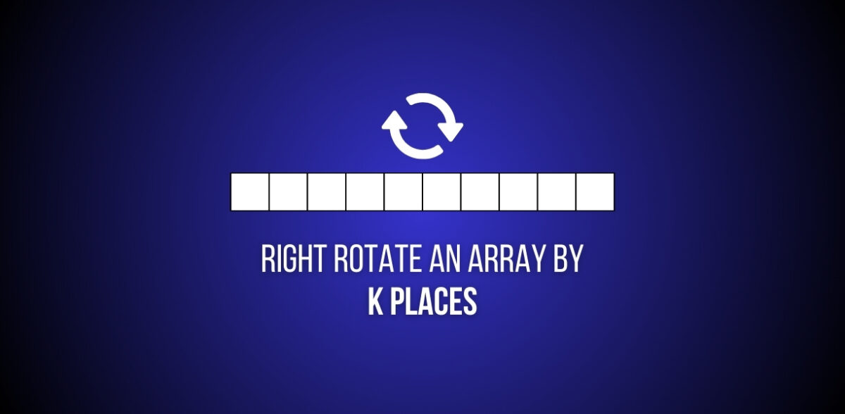 Rotate an Array by K Places | Explained with Images