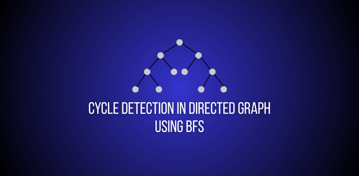 Detect Cycle in a Directed Graph – Kahn’s Algorithm