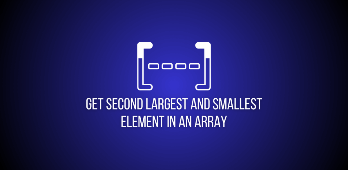 Find the second largest and second smallest element in an Array | Explained