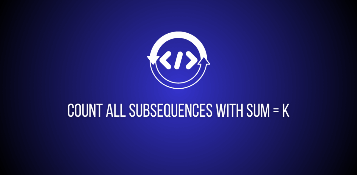 Count All Subsequences with Sum = K: Complete Guide with Backtracking