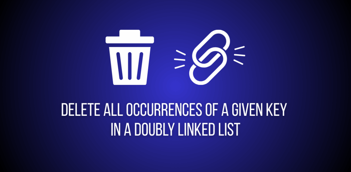 Delete all occurrences of a given key in a doubly linked list | GFG Practice