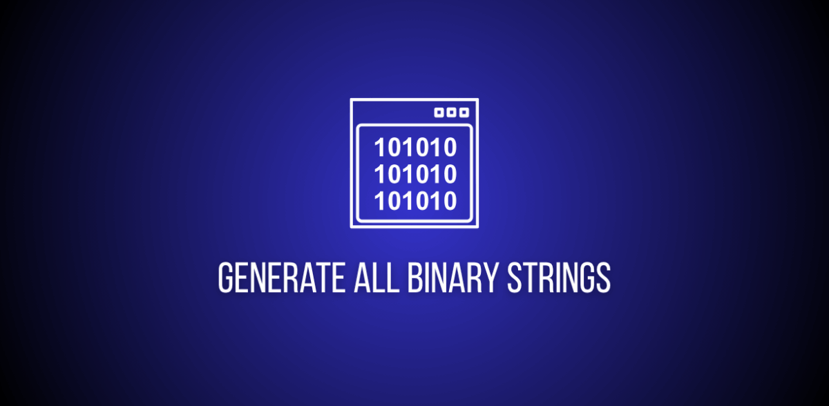 Generate All Binary Strings | Backtracking Approach