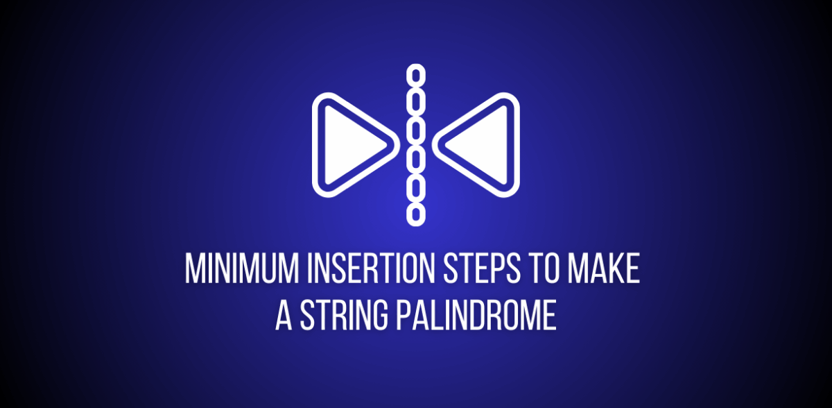 Minimum Insertion Steps to Make a String Palindrome | Leetcode 1312